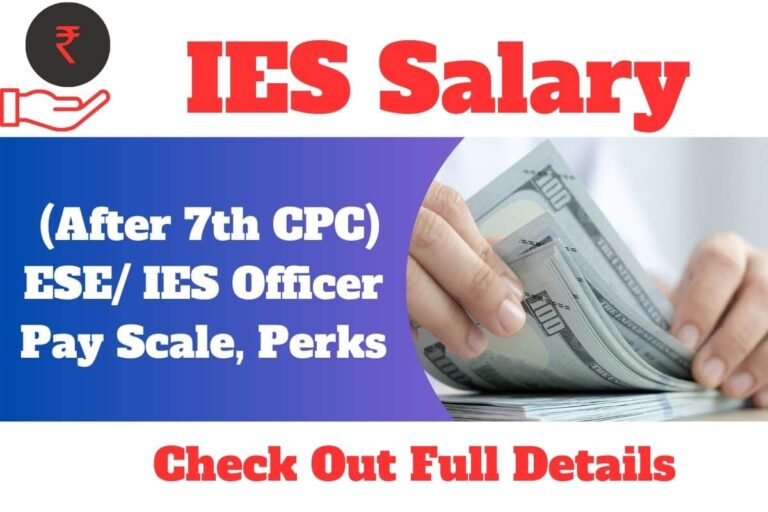 IES Salary 2023 (After 7th CPC) ESE/ IES Officer Pay Scale, Perks